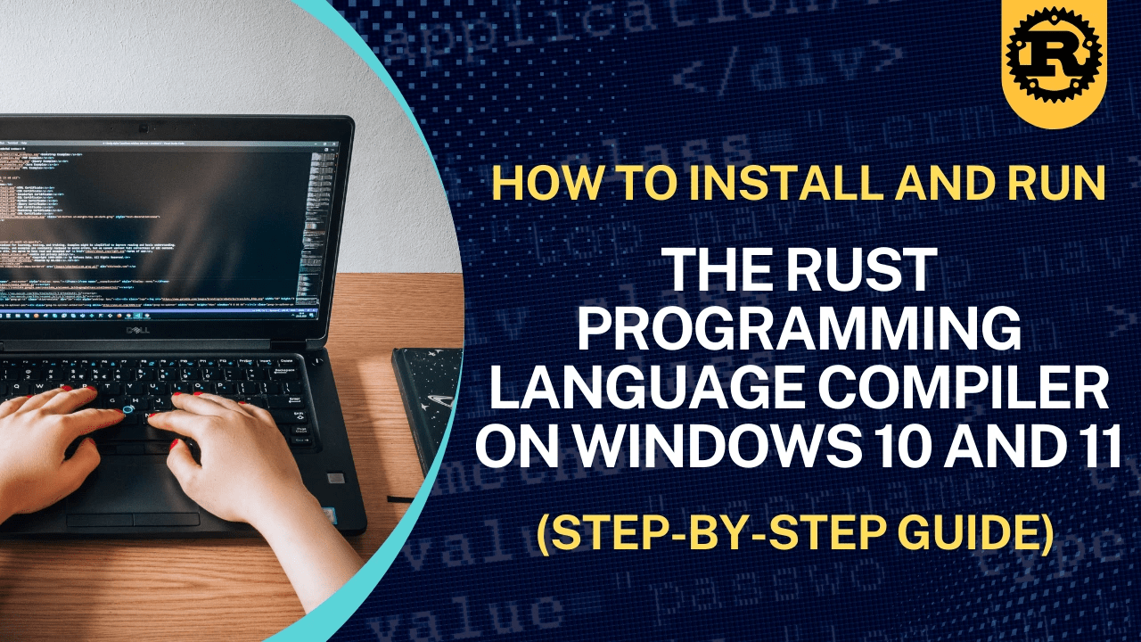 How to Install and Run the Rust Compiler on Windows 10 and 11 (Step-by-Step Guide ...
