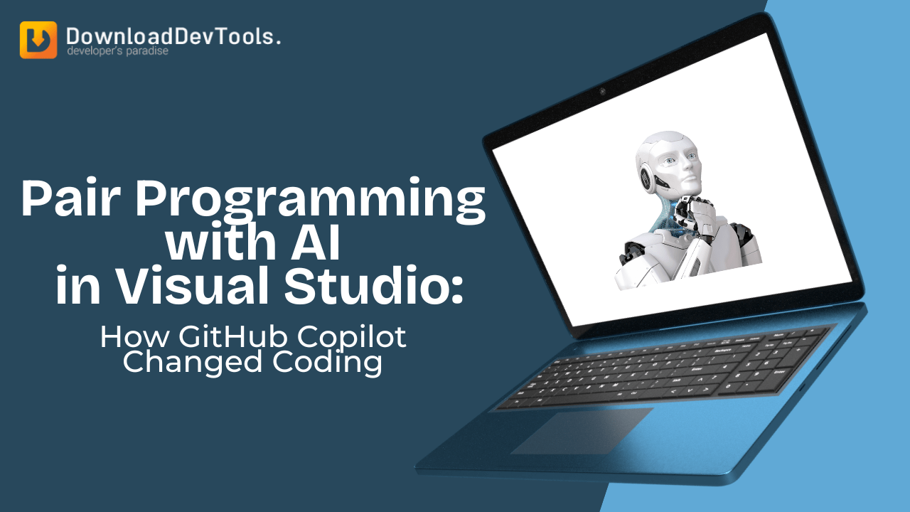 Pair Programming with AI in Visual Studio: How GitHub Copilot Changed Coding - DownloadDevTools
